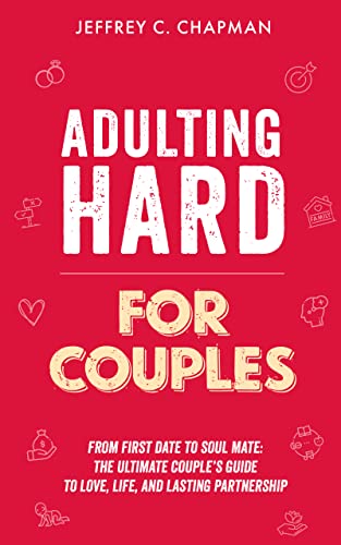 Adulting Hard for Couples: From first date to soulmate: The ultimate ...