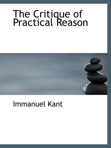 The Critique of Practical Reason: Kant, Immanuel: 9780554116419: Amazon ...