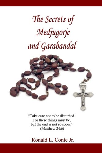 The Secrets of Medjugorje and Garabandal: Conte Jr., Ronald L ...