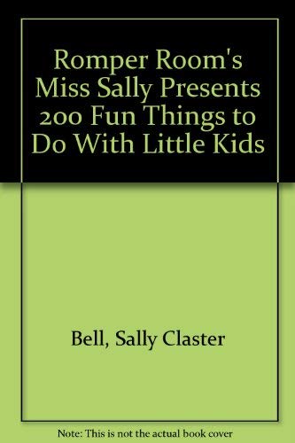 Romper Room's Miss Sally Presents 200 Fun Things to Do With Little Kids ...