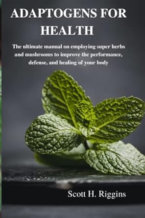 Adaptogens for health: The ultimate manual on employing super herbs and ...