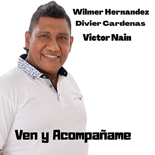 Amazon.com: Ven y Acompañame : Wilmer Hernandez, Divier Cardenas & Victor Nain: Digital Music