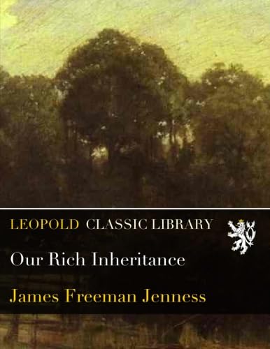 Our Rich Inheritance: Jenness, James Freeman: Amazon.com: Books