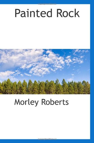 Amazon.com: Painted Rock: 9781110701872: Roberts, Morley: Books