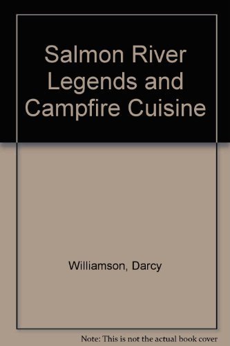 Salmon River Legends and Campfire Cuisine: Williamson, Darcy, Shephard ...