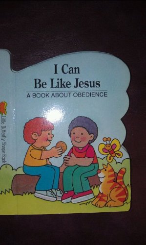 I can be like Jesus: A book about obedience (Little butterfly shape ...
