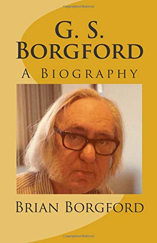 G. S. Borgford: A Biography: Borgford, Brian: 9781500526450: Amazon.com ...