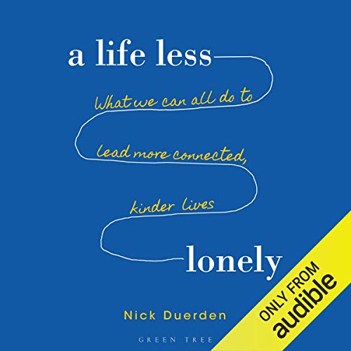 Amazon.com: A Life Less Lonely: What We Can All Do to Lead More ...