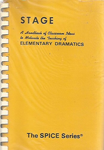 Stage: A handbook for teachers of creative dramatics (The Spice series ...