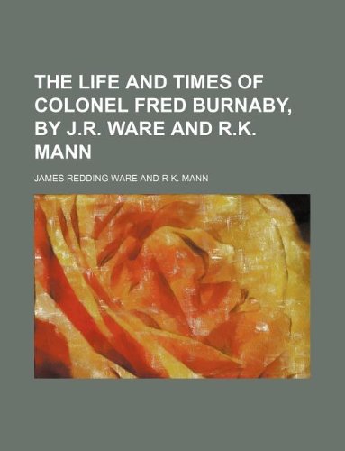 The life and times of colonel Fred Burnaby, by J.R. Ware and R.K. Mann ...