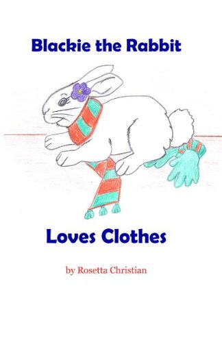 Blackie the Rabbit Loves Clothes: Rosetta Christian: 9780988349339 ...