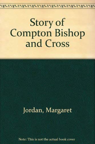 The story of Compton Bishop and Cross: Jordan, Margaret: 9780952348610 ...