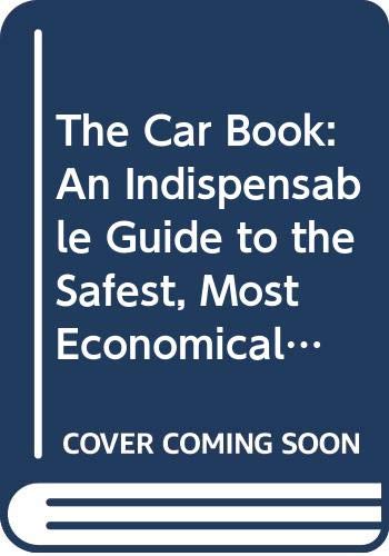 The Car Book: An Indispensable Guide to the Safest, Most Economical New ...