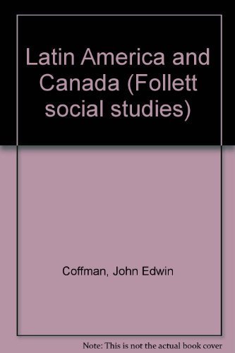 Latin America and Canada (Follett social studies): Coffman, John Edwin ...