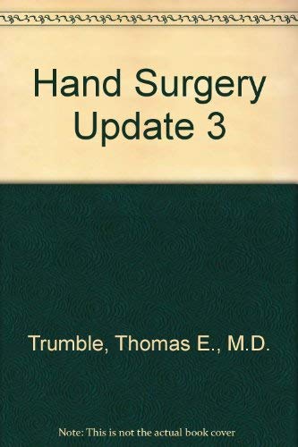 Hand Surgery Update, Vol. 3: Trumble, Thomas E., M.D.: 9780974001814 ...