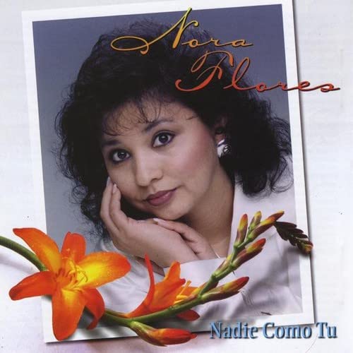 Nora Flores, Flores Nora - Nadie Como Tu - Amazon.com Music