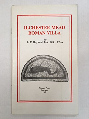 Ilchester Mead Roman Villa: Amazon.co.uk: Hayward, L.C.: 9780856942488 ...