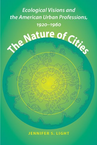 The Nature of Cities: Ecological Visions and the American Urban ...