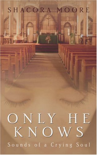 Only He Knows: Moore, Shacora: 9781414108049: Amazon.com: Books
