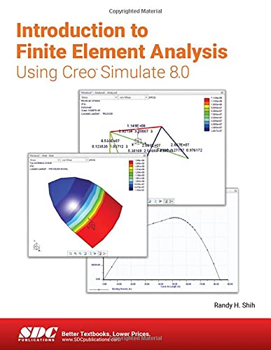 Introduction To Finite Element Analysis Using Creo Simulate 80 Randy Shih 9781630574895