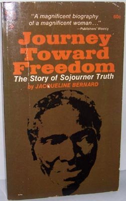 Journey Toward Freedom The Story of Sojourner Truth: BERNARD ...