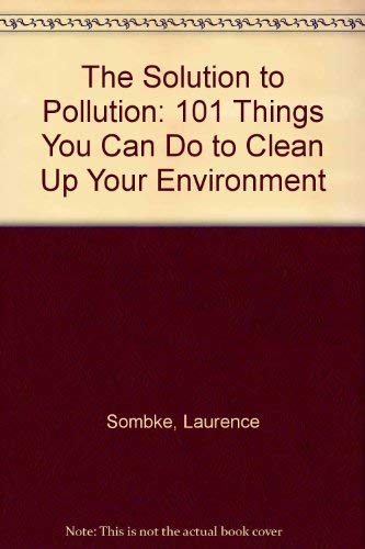 The Solution to Pollution: 101 Things You Can Do to Clean Up Your ...