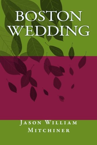 Boston Wedding: Mitchiner, Jason William: 9781482770100: Amazon.com: Books