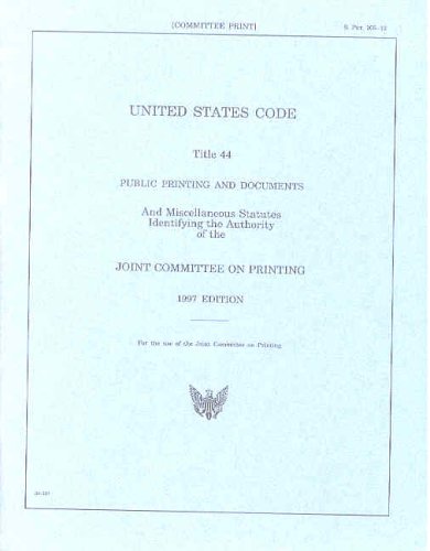 United States Code, Title 44, Public Printing and Documents: and ...