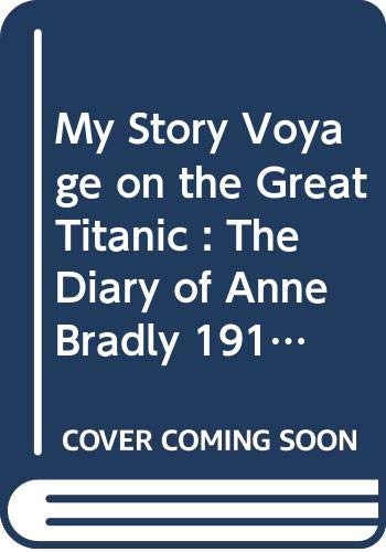 My Story Voyage on the Great Titanic : The Diary of Anne Bradly 1912 ...