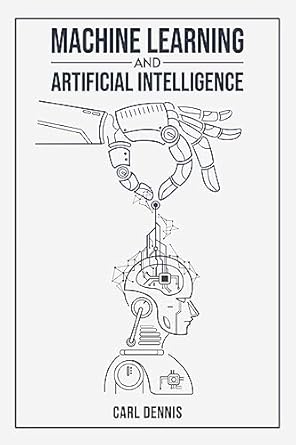 Amazon.fr - Machine Learning and Artificial Intelligence: A Comprehensive Guide to Understanding ...