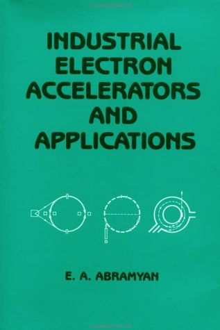 Industrial Electron Accelerators and Their Applications: Eaabramyan ...