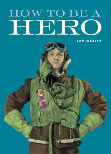 How to be a Hero: Martin, Sam: 9781845432485: Amazon.com: Books