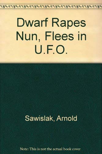 Dwarf Rapes Nun, Flees in U.F.O.: Sawislak, Arnold: 9780722176238 ...