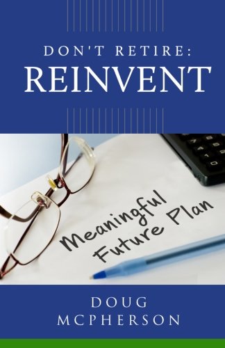 Amazon.com: Don't Retire: Reinvent: 9781502437518: McPherson, Doug: Books