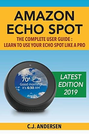 Amazon | Amazon Echo Spot - The Complete User Guide: Learn to Use Your Echo Spot Like A Pro ...