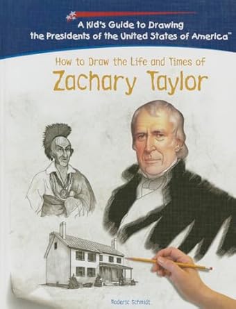 How To Draw The Life And Times Of Zachary Taylor (KID'S GUIDE TO ...