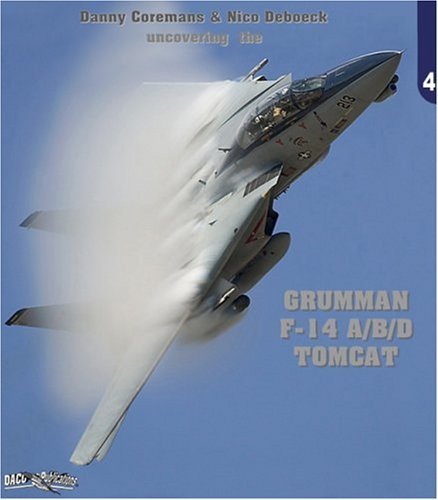 Uncovering the Grumman F-14 A/B/D Tomcat (No. 3): Coremans, Danny ...