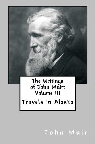 The Writings of John Muir: Volume III: Muir, John, Mack, Maggie ...