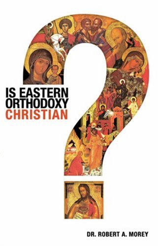 Is Eastern Orthodoxy Christian? : Morey, Robert A.: Amazon.es: Libros
