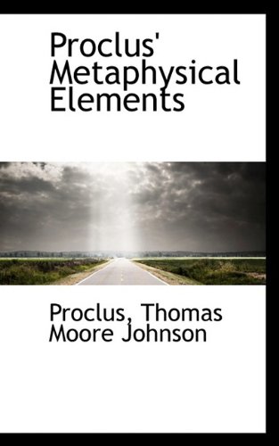 Proclus' Metaphysical Elements: Proclus, Thomas Moore Johnson ...