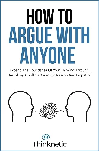 How To Argue With Anyone: Expand The Boundaries Of Your Thinking ...