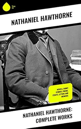 Nathaniel Hawthorne: Complete Works: Novels, Short Stories, Poems ...