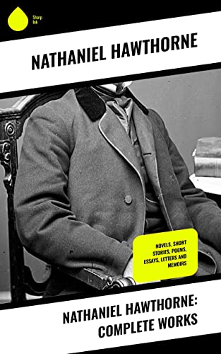 Nathaniel Hawthorne: Complete Works: Novels, Short Stories, Poems ...