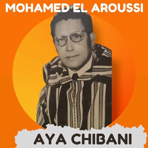 Amazon MusicでMohamed El AroussiのAya chibaniを再生する