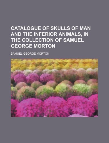 『Catalogue of Skulls of Man and the Inferior Animals, in the - 読書メーター