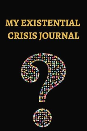 My Existential Crisis Journal: Inexpensive Gift for Men, Women, Young ...