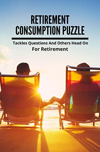 Retirement Consumption Puzzle: Tackles Questions And Others Head On For ...
