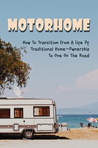 Motorhome: How To Transition From A Life Of Traditional Home-Ownership ...