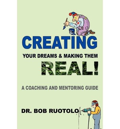 [ Creating Your Dreams & Making Them Real!: A Coaching and Mentoring ...