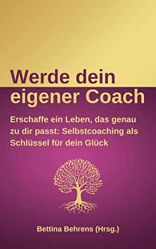 Werde dein eigener Coach: Erschaffe ein Leben, das genau zu dir passt ...